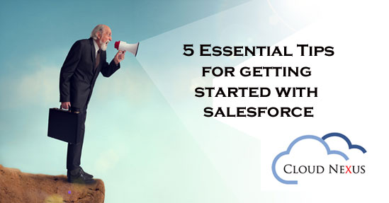 Five Essential Tips for Getting Started with Salesforce - Salesforce ...